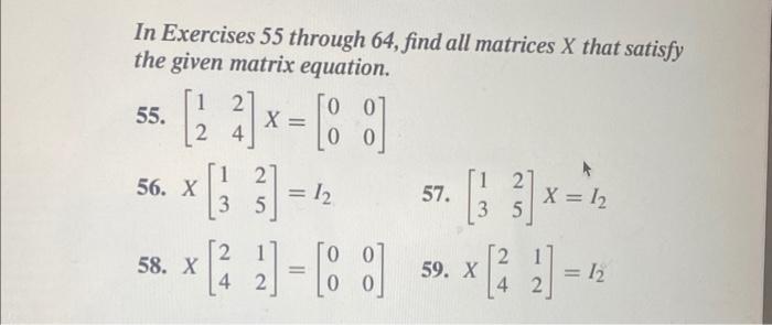 Solved In Exercises 55 through 64, find all matrices X that | Chegg.com