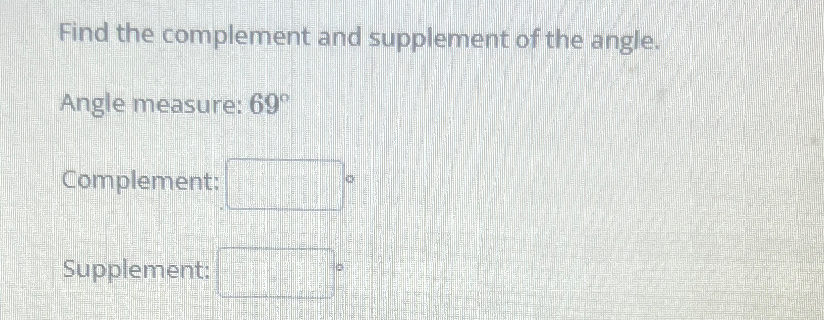 Solved Find the complement and supplement of the angle.Angle | Chegg.com