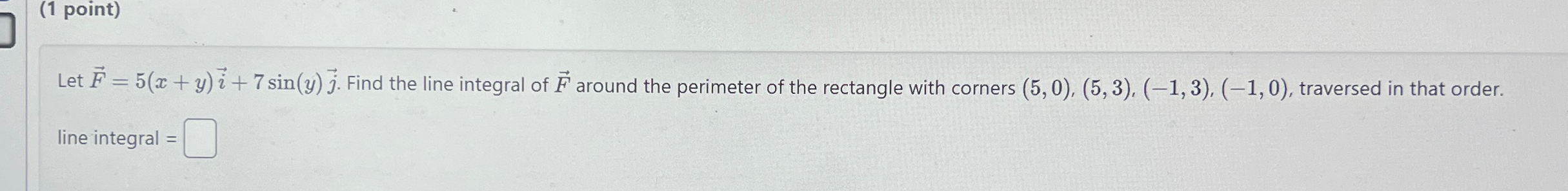 Solved (1 ﻿point)Let vec(F)=5(x+y)vec(i)+7sin(y)vec(j). | Chegg.com