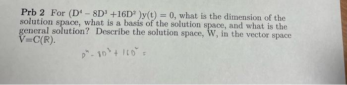 Solved Prb 2 For (D4−8D3+16D2)y(t)=0, what is the dimension | Chegg.com