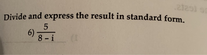 Solved 21251 Divide and express the result in standard form. | Chegg.com