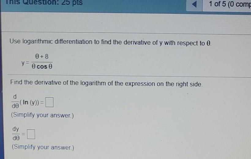 Solved Inis Question: 25 pts 1 of 5 (0 comp Use logarithmic | Chegg.com Solved Inis Question: 25 pts 1 of 5 (0 comp Use logarithmic | Chegg.com