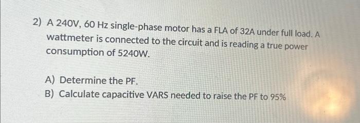 Solved 2) A 240V, 60 Hz single-phase motor has a FLA of 32A | Chegg.com