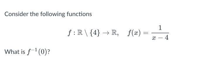 Solved Consider the following functions f:R\{4}→R,f(x)=x−41 | Chegg.com