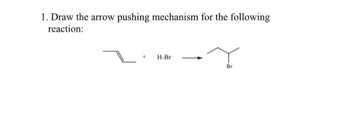 Solved 1. Draw the arrow pushing mechanism for the following | Chegg.com