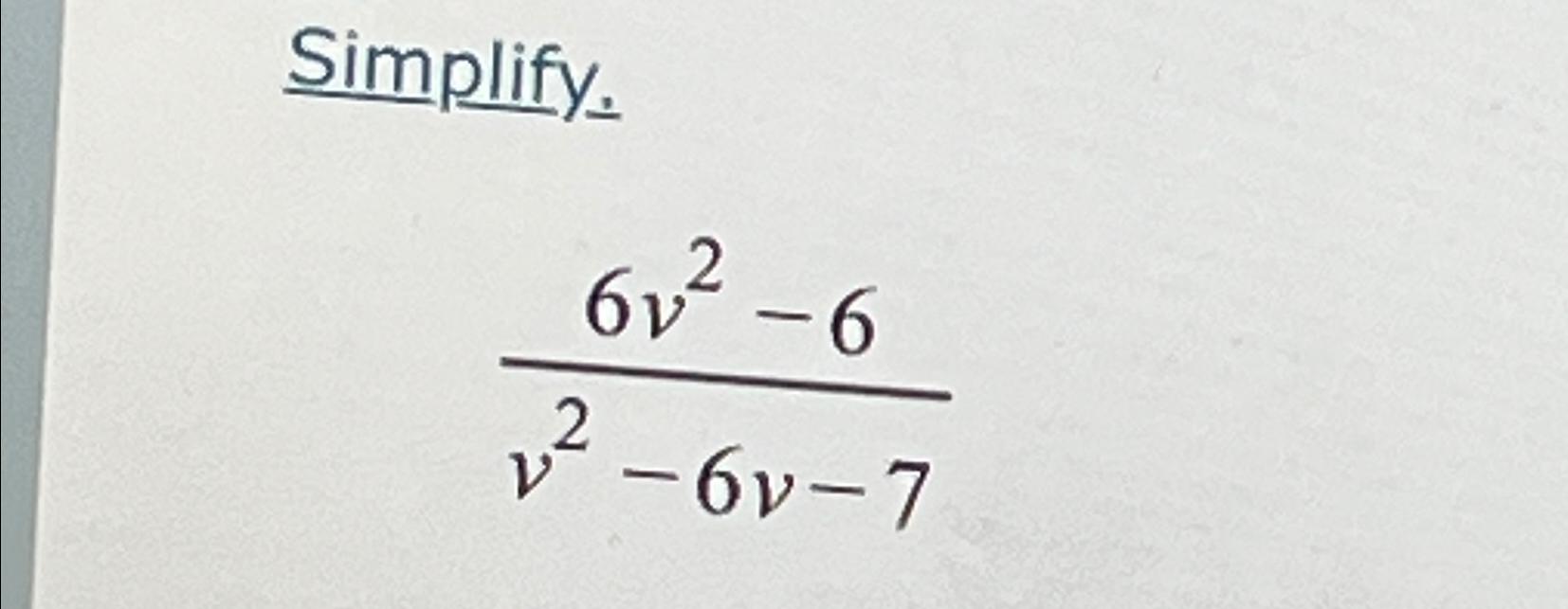 Solved Simplify.6v2-6v2-6v-7 | Chegg.com