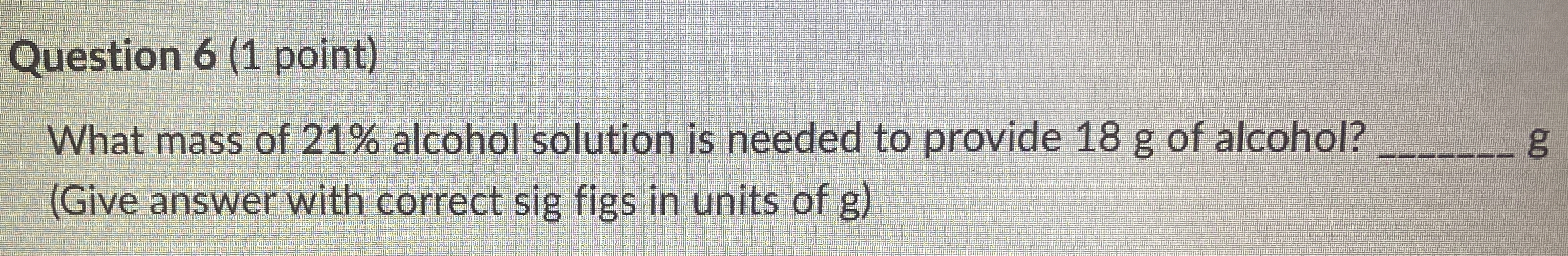 Question 6 (1 ﻿point)What mass of 21% ﻿alcohol | Chegg.com