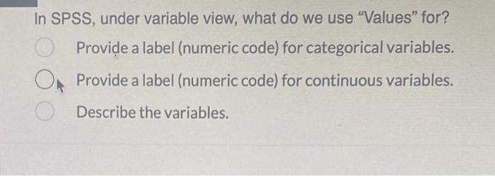 Solved In SPSS, under variable view, what do we use "Values" | Chegg.com