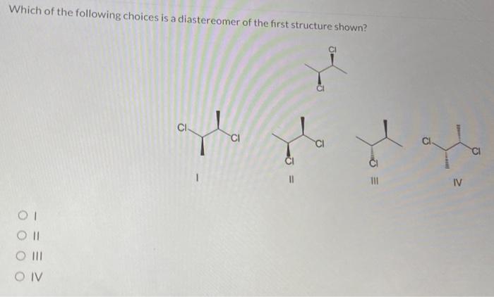 Solved Which of the following choices is a diastereomer of | Chegg.com
