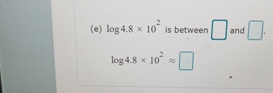 Solved (e) log4.8×102 ﻿is between andlog4.8×102~~ | Chegg.com