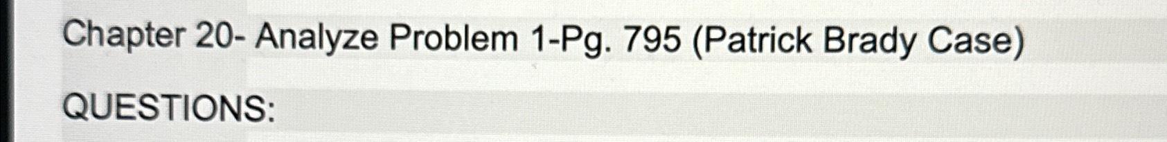 Solved Chapter 20- ﻿Analyze Problem 1-Pg. 795 (Patrick Brady | Chegg.com