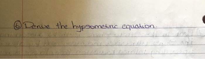 Solved (6) Derive the hypsometric equation. | Chegg.com