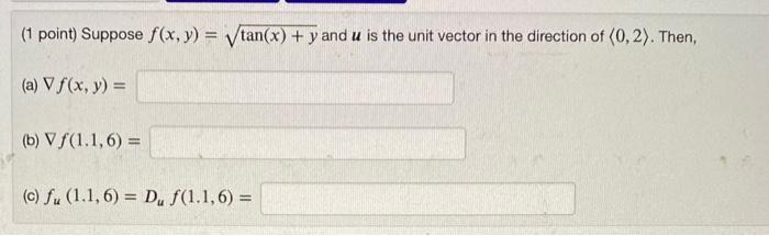 Solved (1 point) Suppose f(x,y)=tan(x)+y and u is the unit | Chegg.com