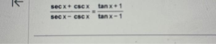 Solved secx−cscxsecx+cscx=tanx−1tanx+1 | Chegg.com