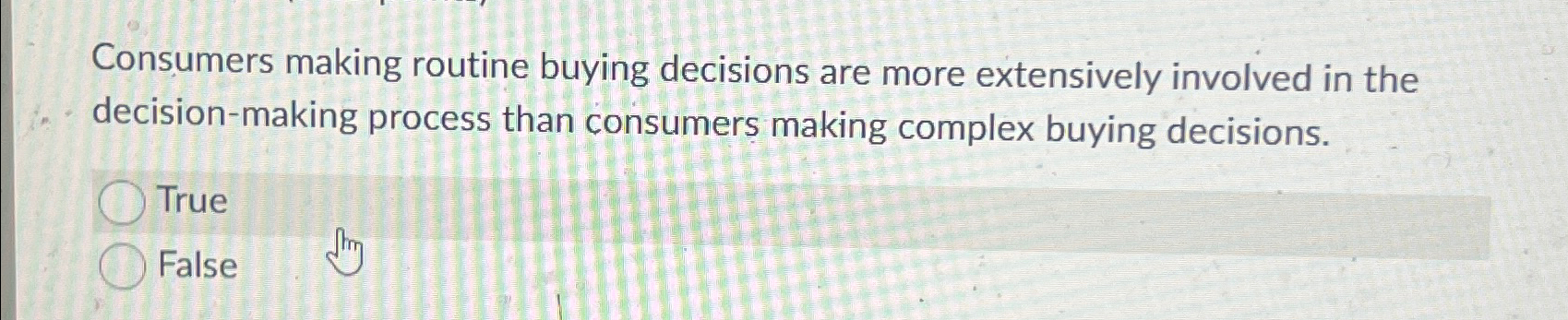 Solved Consumers making routine buying decisions are more | Chegg.com
