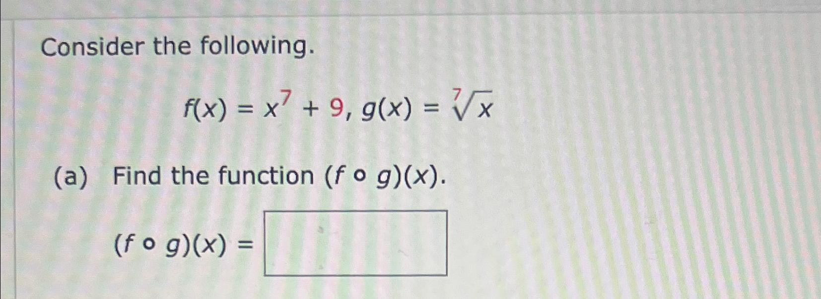 Solved Consider the following.f(x)=x7+9,g(x)=x7(a) ﻿Find the | Chegg.com