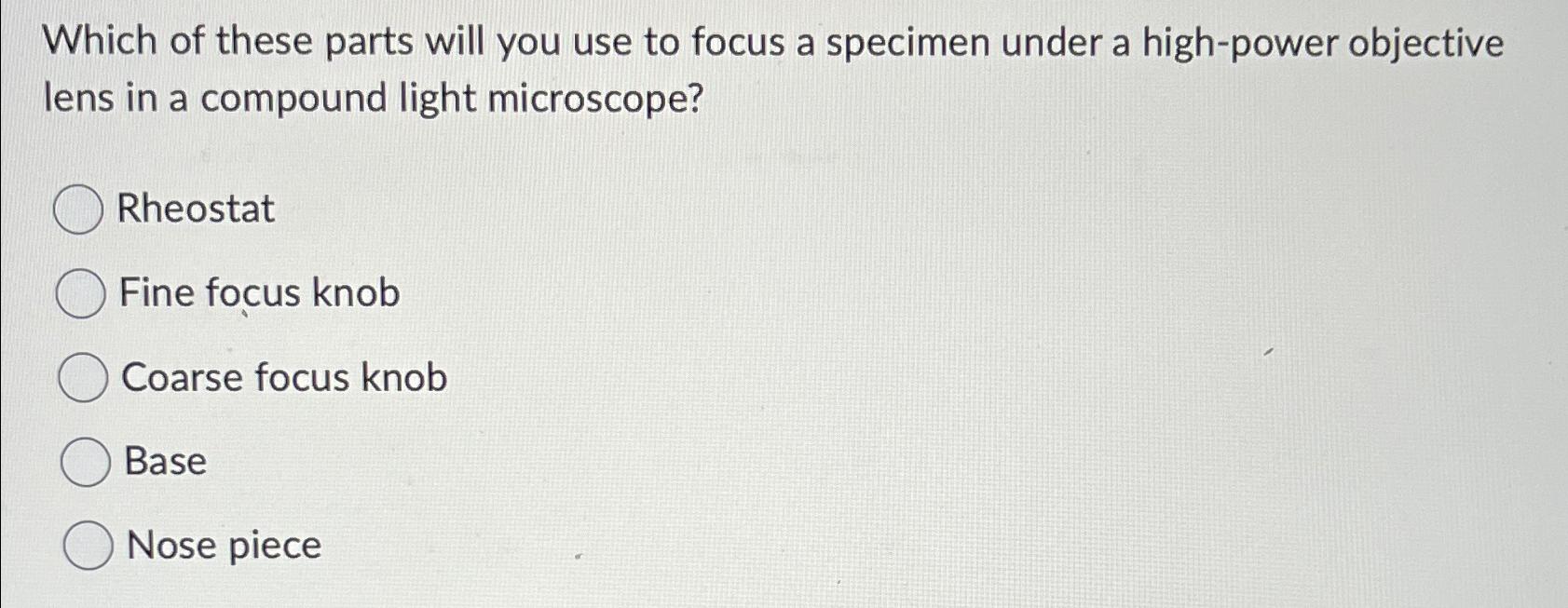 Solved Which of these parts will you use to focus a specimen | Chegg.com