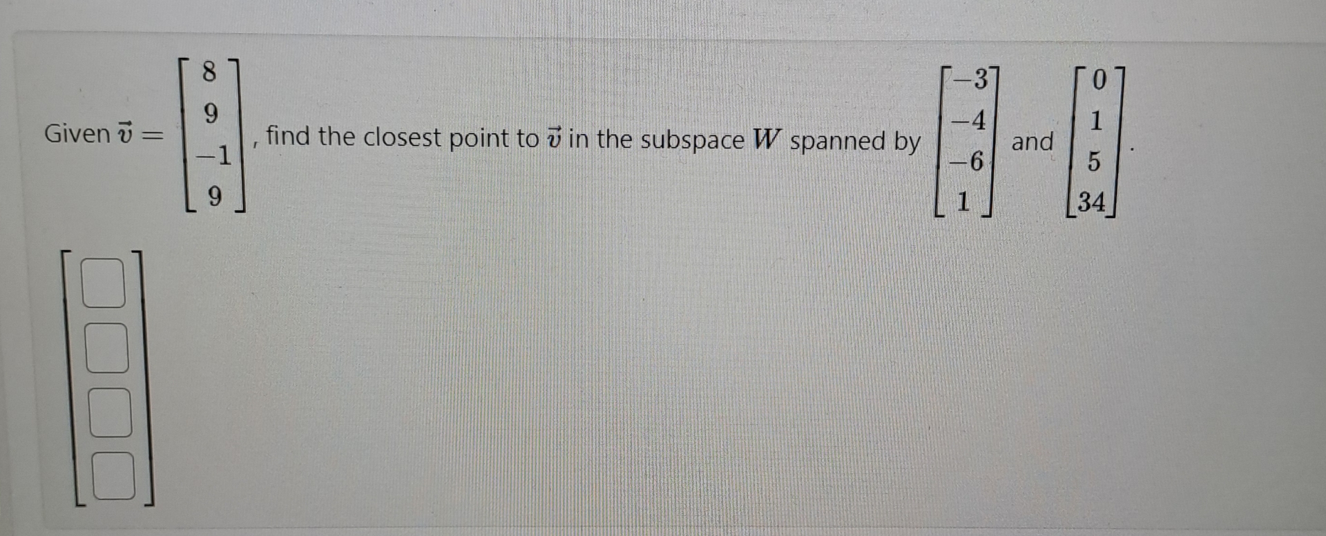 Solved Given vec(v)=[89-19], ﻿find the closest point to | Chegg.com