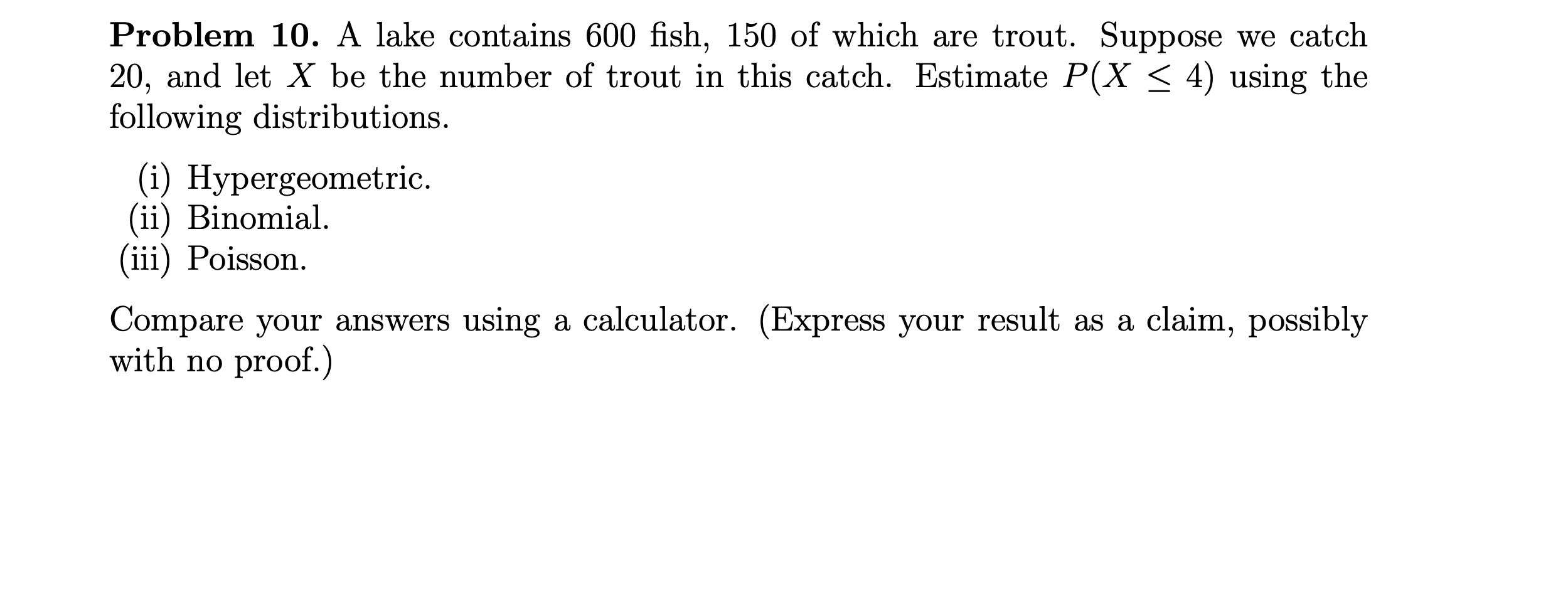 Solved Problem 10. A lake contains 600 fish, 150 of which | Chegg.com Solved Problem 10. A lake contains 600 fish, 150 of which | Chegg.com