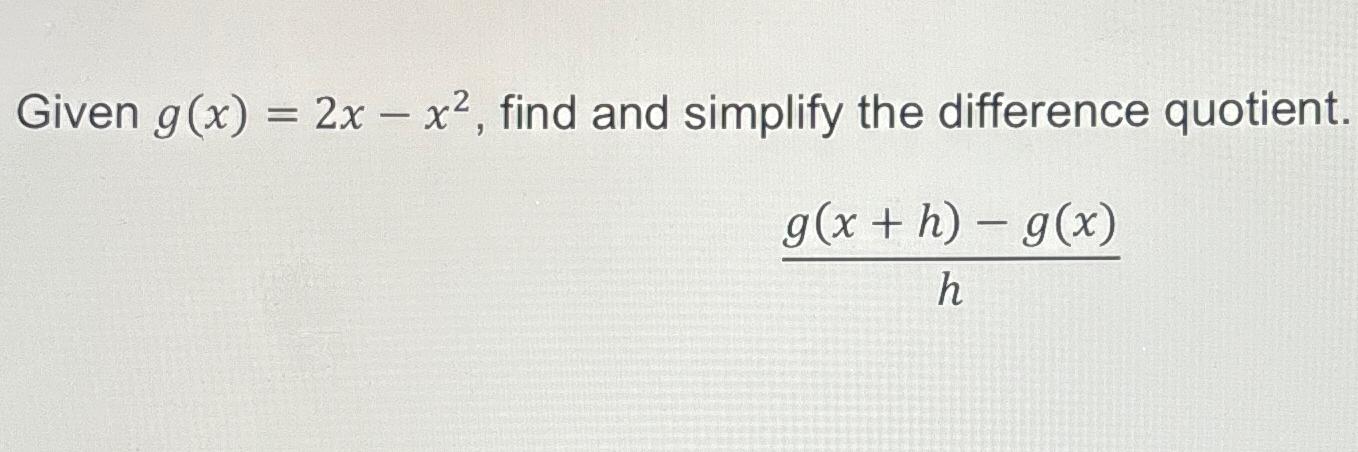 Solved Given g(x)=2x-x2, ﻿find and simplify the difference | Chegg.com