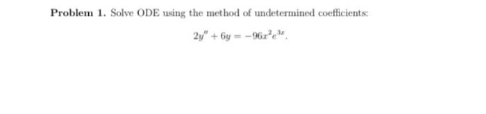 Solved Problem 1. Solve ODE using the method of undetermined | Chegg.com