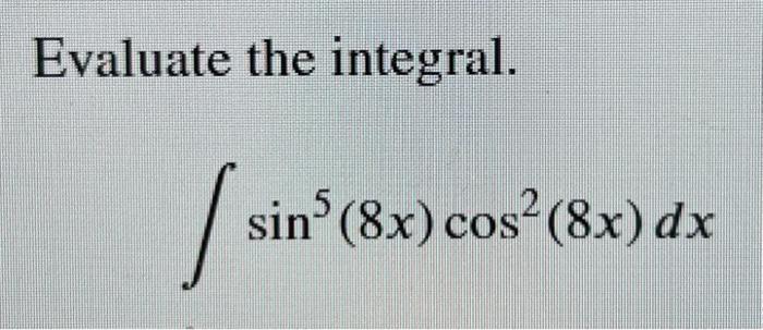 Solved Evaluate the integral. [ sin³ (8x sin³ (8x) cos² (8x) | Chegg.com