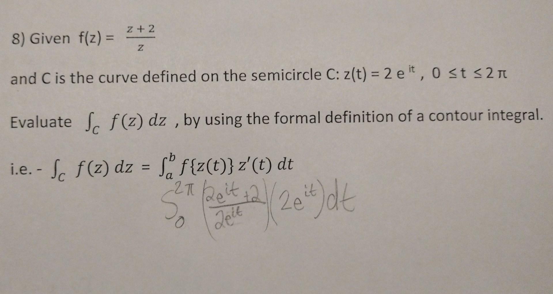 Solved 8) Given f(z)=zz+2 and C is the curve defined on the | Chegg.com