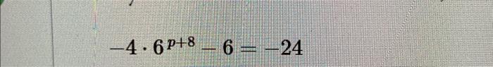 Solved −4⋅6p+8−6=−24 | Chegg.com