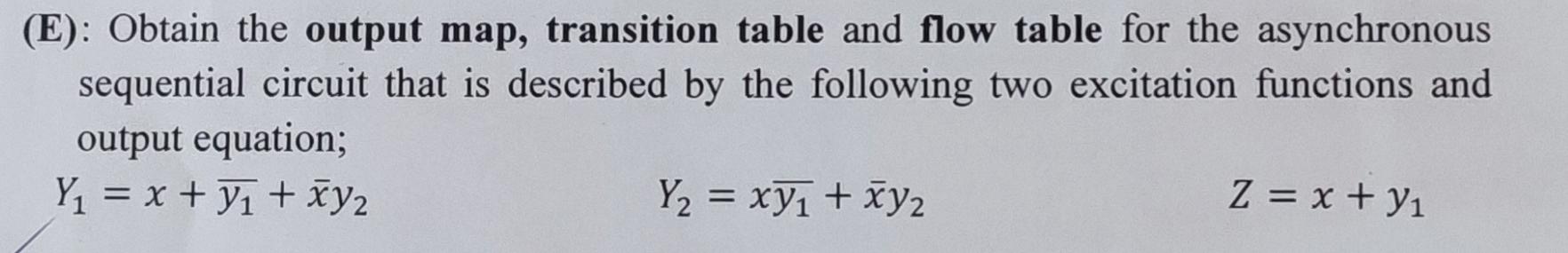 Solved (E): Obtain the output map, transition table and flow | Chegg.com