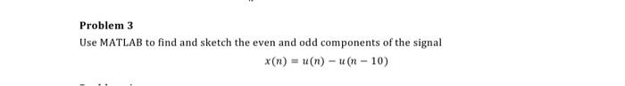 Solved Problem 3 Use MATLAB to find and sketch the even and | Chegg.com