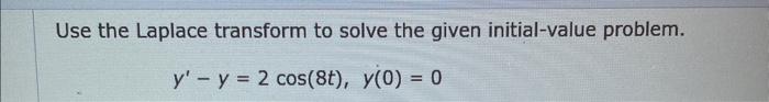 Solved Use the Laplace transform to solve the given | Chegg.com