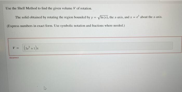 Solved Use the Shell Method to find the given volume V of | Chegg.com