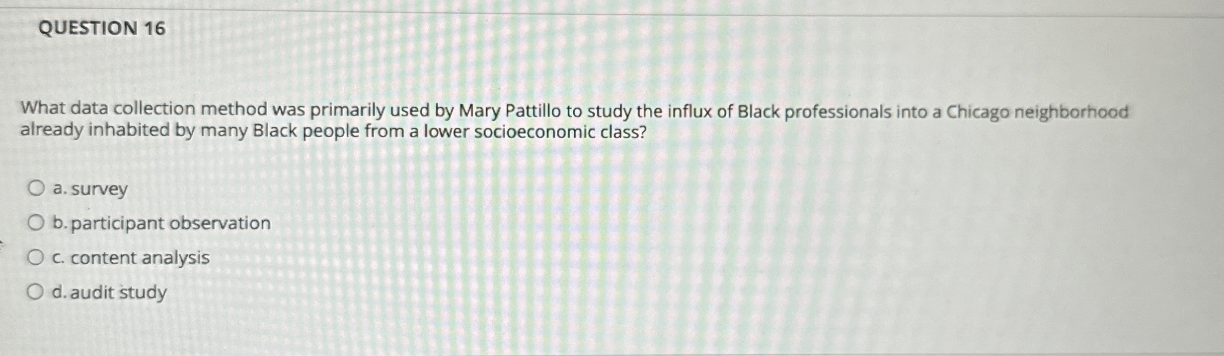 Solved QUESTION 16What data collection method was primarily | Chegg.com