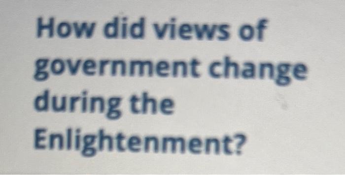 How did views of government change during the | Chegg.com