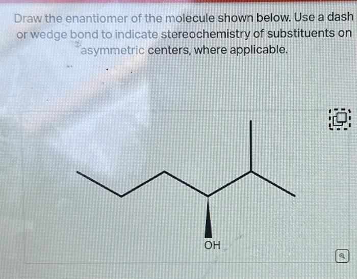 Solved Draw the enantiomer of the molecule shown below. Use | Chegg.com