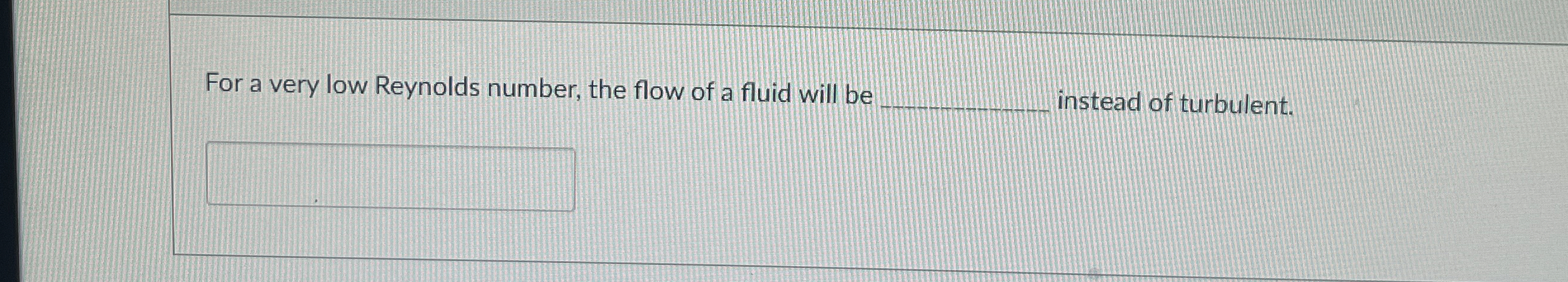 Solved For a very low Reynolds number, the flow of a fluid | Chegg.com
