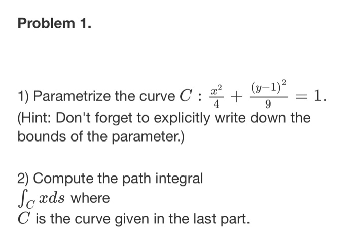 Solved Problem 1. 9 1) Parametrize the curve C : + (971) = | Chegg.com