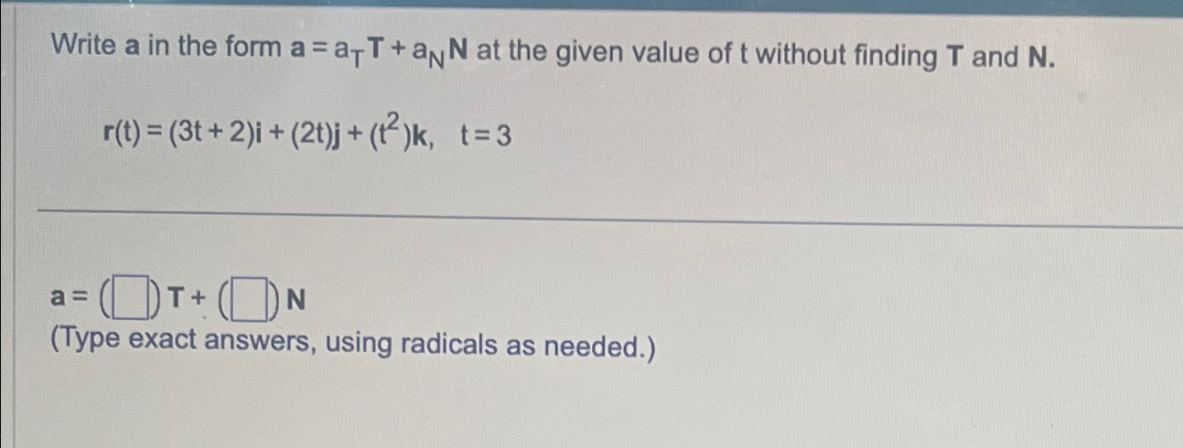 Solved Write a ﻿in the form a=aTT+aNN ﻿at the given value of | Chegg.com