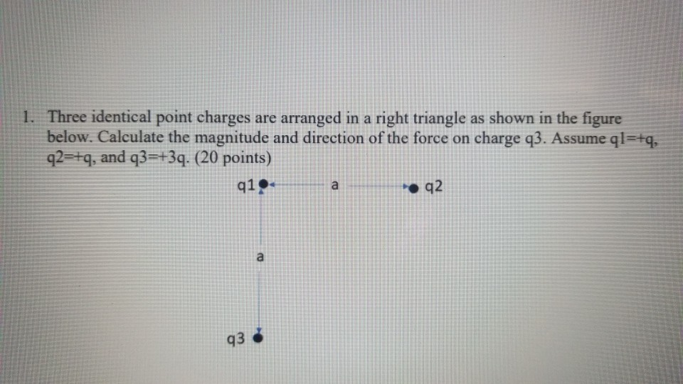 Solved 1. Three identical point charges are arranged in a | Chegg.com