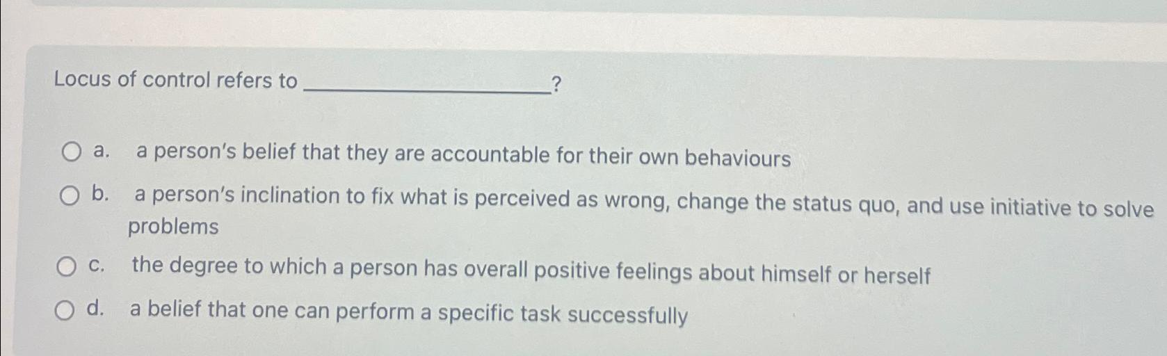 Solved Locus of control refers toa. ﻿a person's belief that | Chegg.com