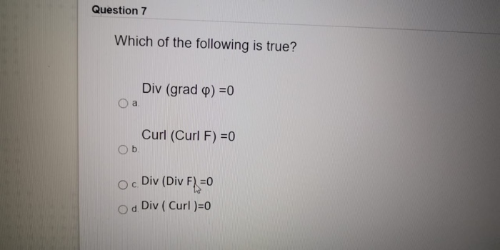 Solved Question 7 Which of the following is true? Div (grad | Chegg.com