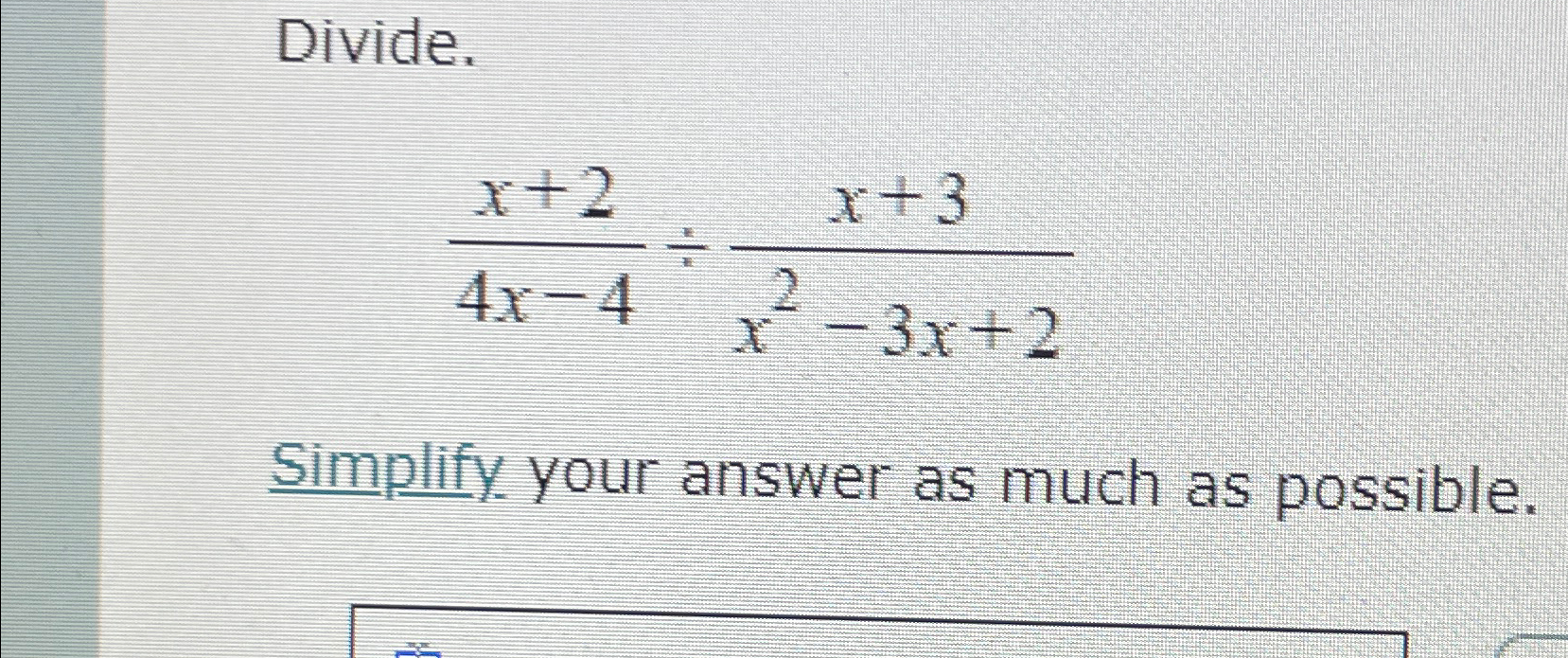Solved Divide.x+24x-4÷x+3x2-3x+2Simplify. your answer as | Chegg.com