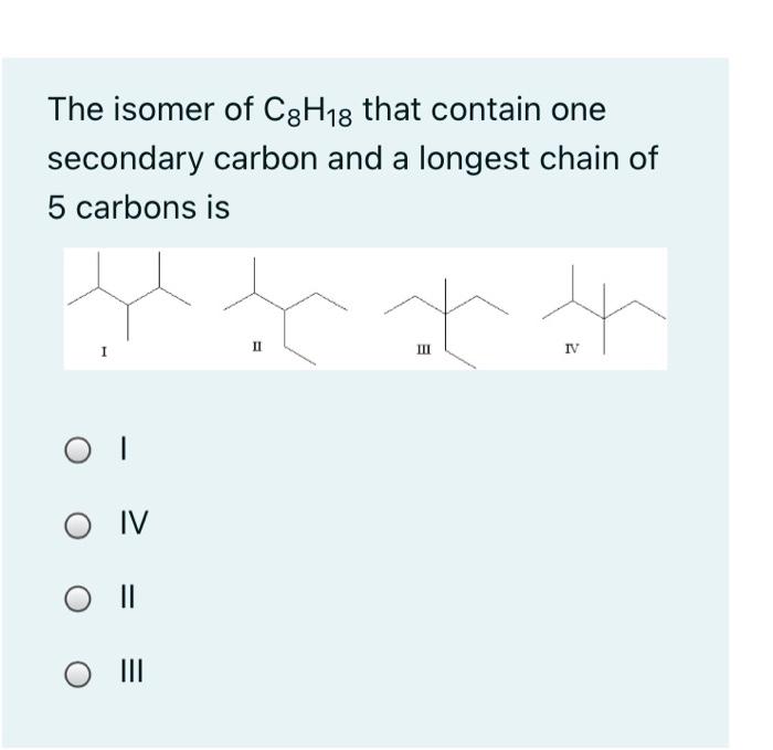 Solved The isomer of C8H18 that contain one secondary carbon | Chegg.com