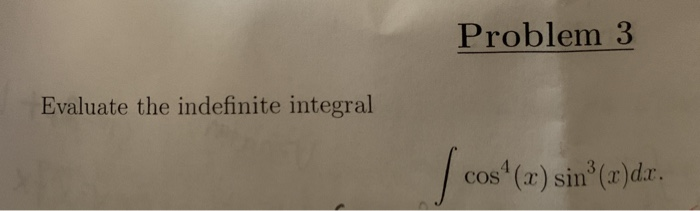 Solved Problem 3 Evaluate the indefinite integral cos(x) | Chegg.com