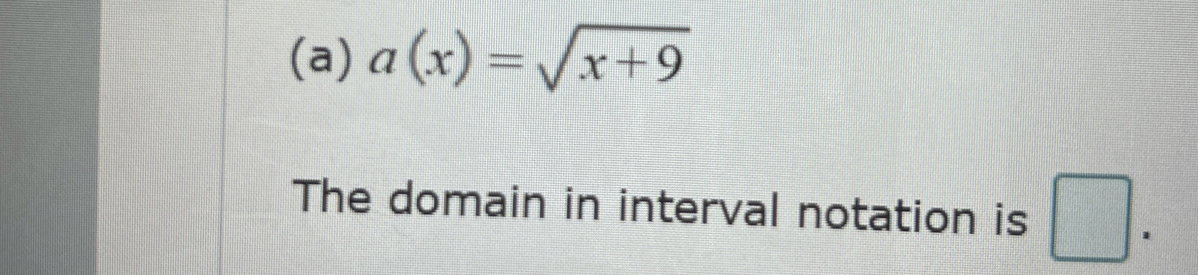 Solved (a) a(x)=x+92The domain in interval notation is | Chegg.com