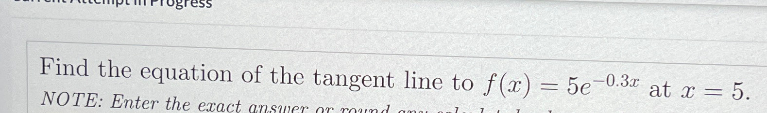 Solved Find the equation of the tangent line to f(x)=5e-0.3x | Chegg.com
