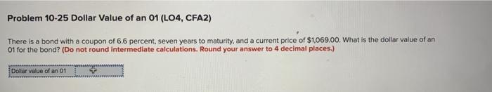 Solved Problem 10-25 Dollar Value of an 01 (LO4, CFA2) There | Chegg.com