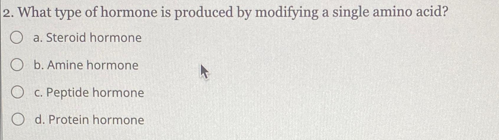 Solved What type of hormone is produced by modifying a | Chegg.com