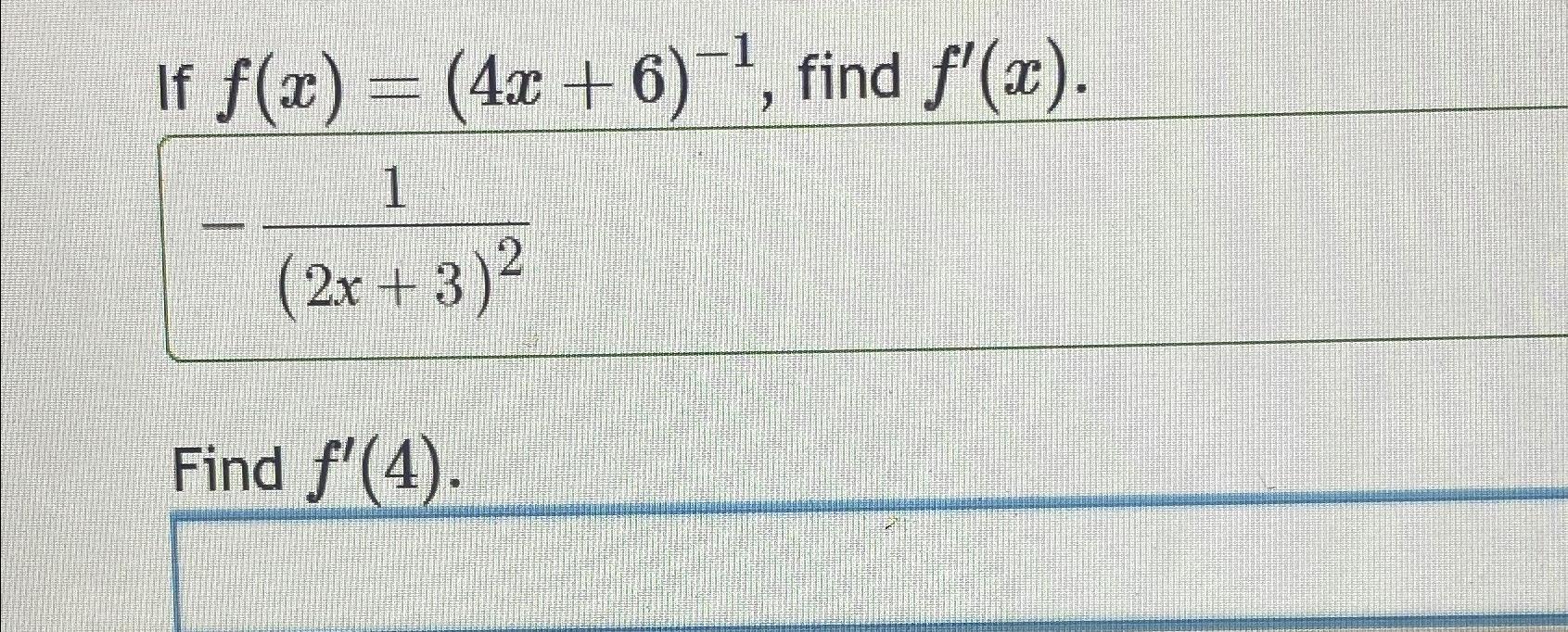 Solved If f(x)=(4x+6)-1, ﻿find f'(x)-1(2x+3)2Finc | Chegg.com