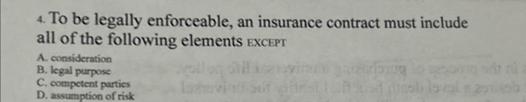 Solved To be legally enforceable, an insurance contract must | Chegg.com